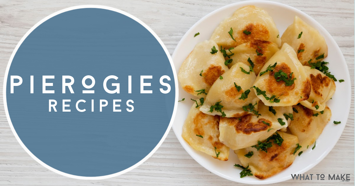 What to make with pierogies: 17 easy recipes - What To Make To Eat