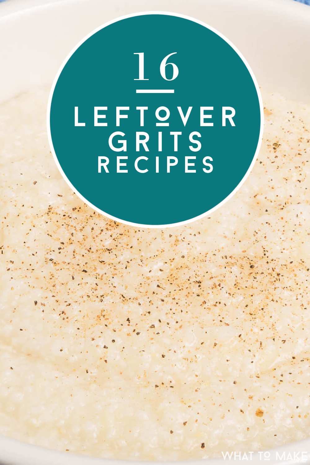 What To Do With Leftover Grits 16 Recipes And Useful Tips What To 
