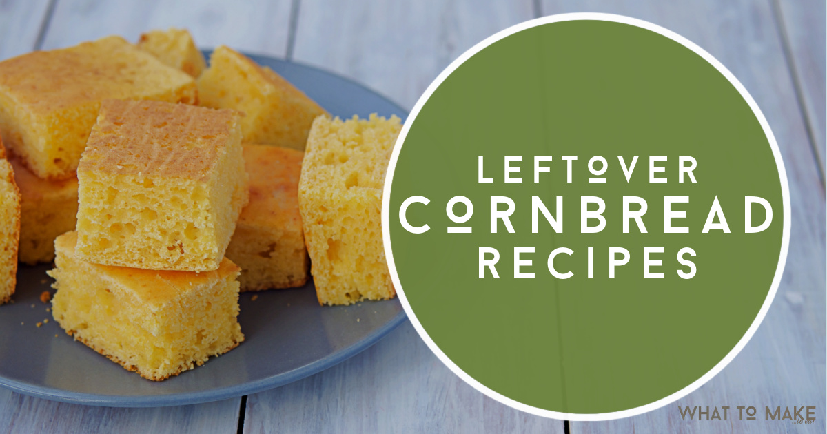 25 best Leftover Cornbread Recipes plus useful storage information